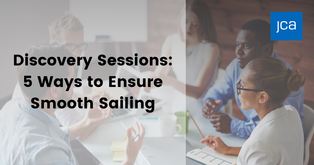 Discovery Sessions: 5 Ways to Ensure Smooth Sailing - JCA