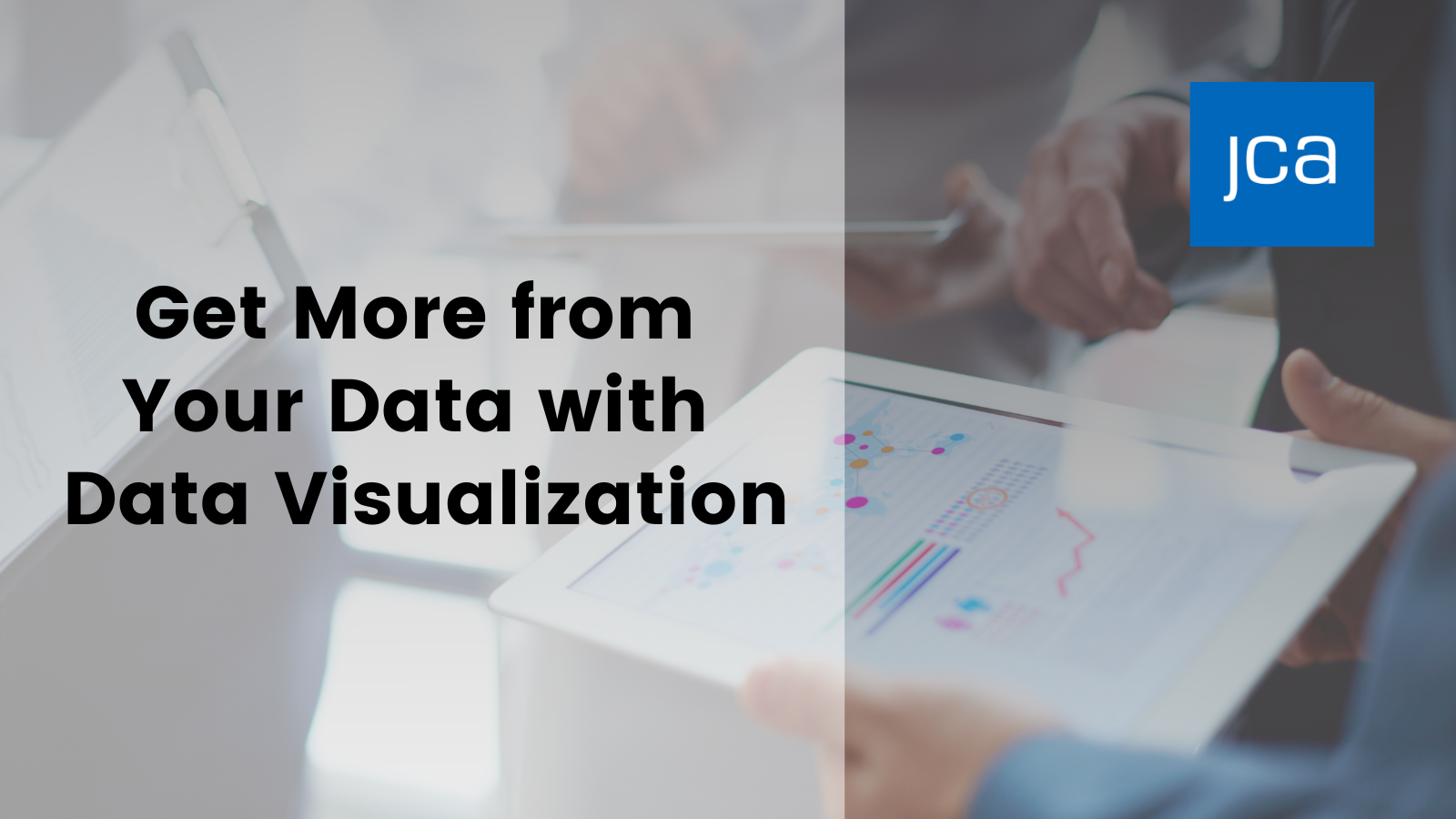Get More from Your Data with Data Visualizations - JCA