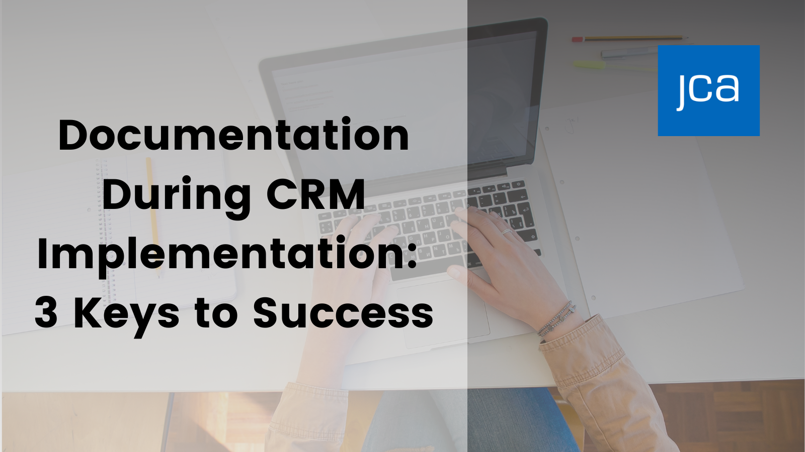 Documentation During CRM Implementation: 3 Keys to Success - JCA