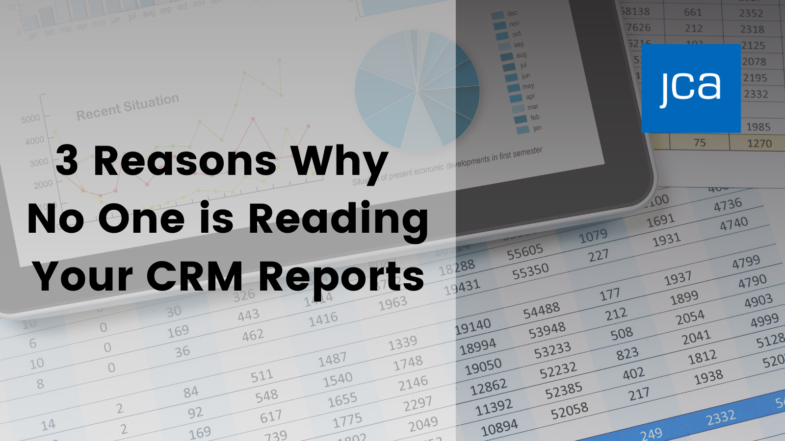 3 Reasons Why No One is Reading Your CRM Reports - JCA