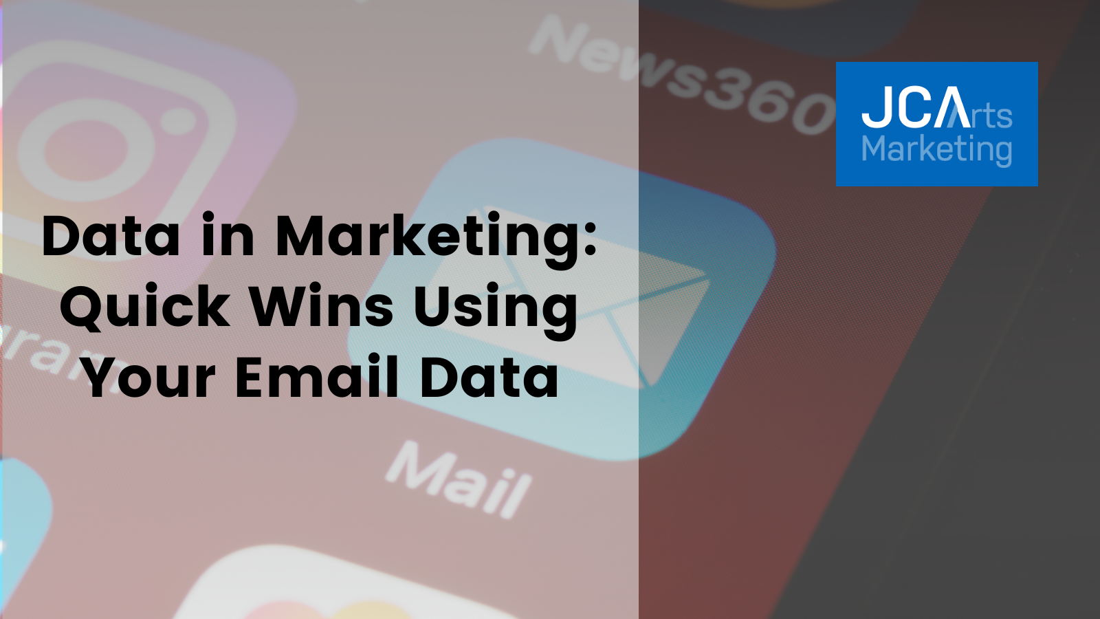 Data in Marketing: Quick Wins Using Your Email Data - JCA
