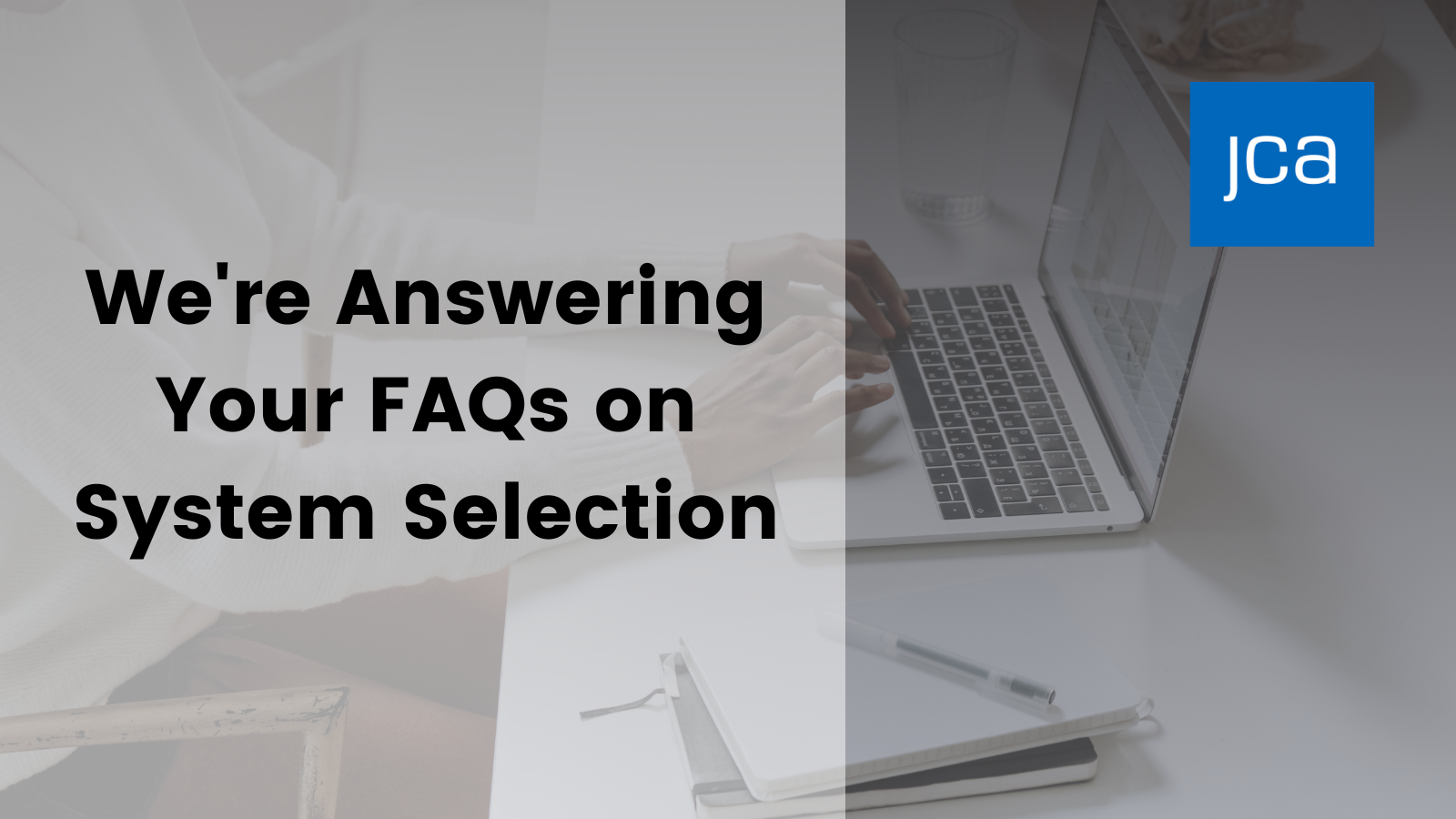 We're Answering Your FAQs on System Selection - JCA