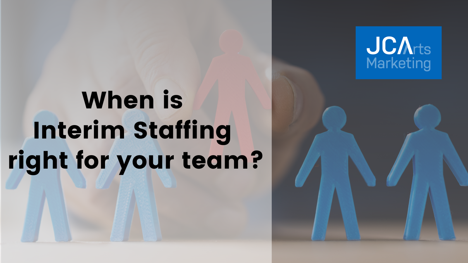 When is Interim Staffing right for your team? - JCA