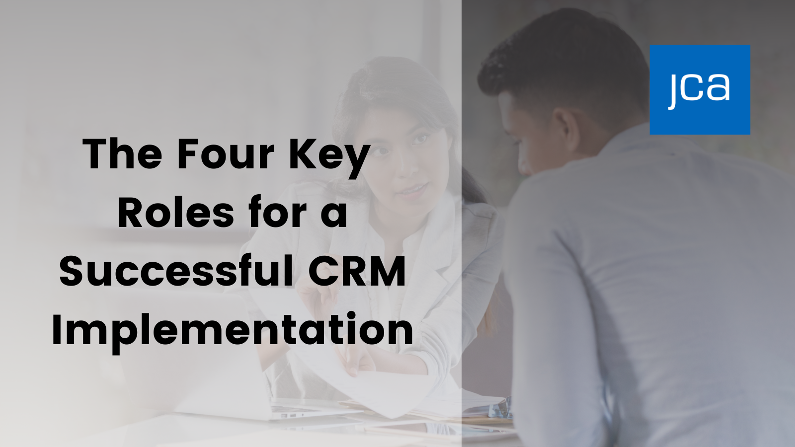 The Four Key Roles for a Successful CRM Implementation - JCA The Four Key Roles for a Successful CRM Implementation - JCA