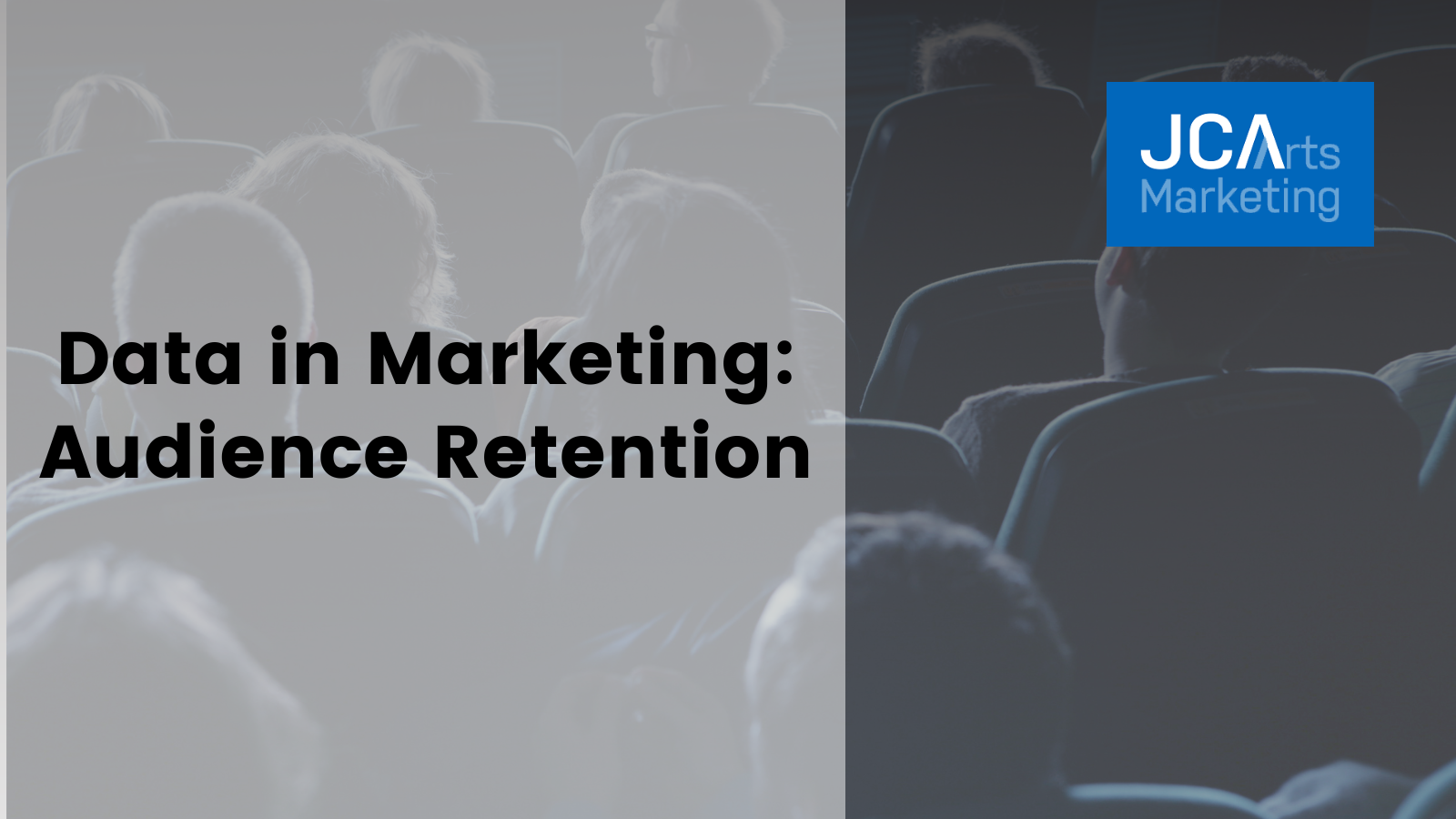 Data in Marketing: Audience Retention - JCA