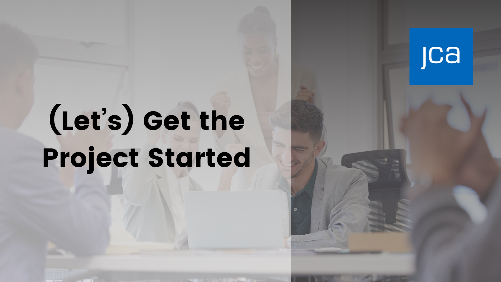 (Let’s) Get the Project Started - JCA