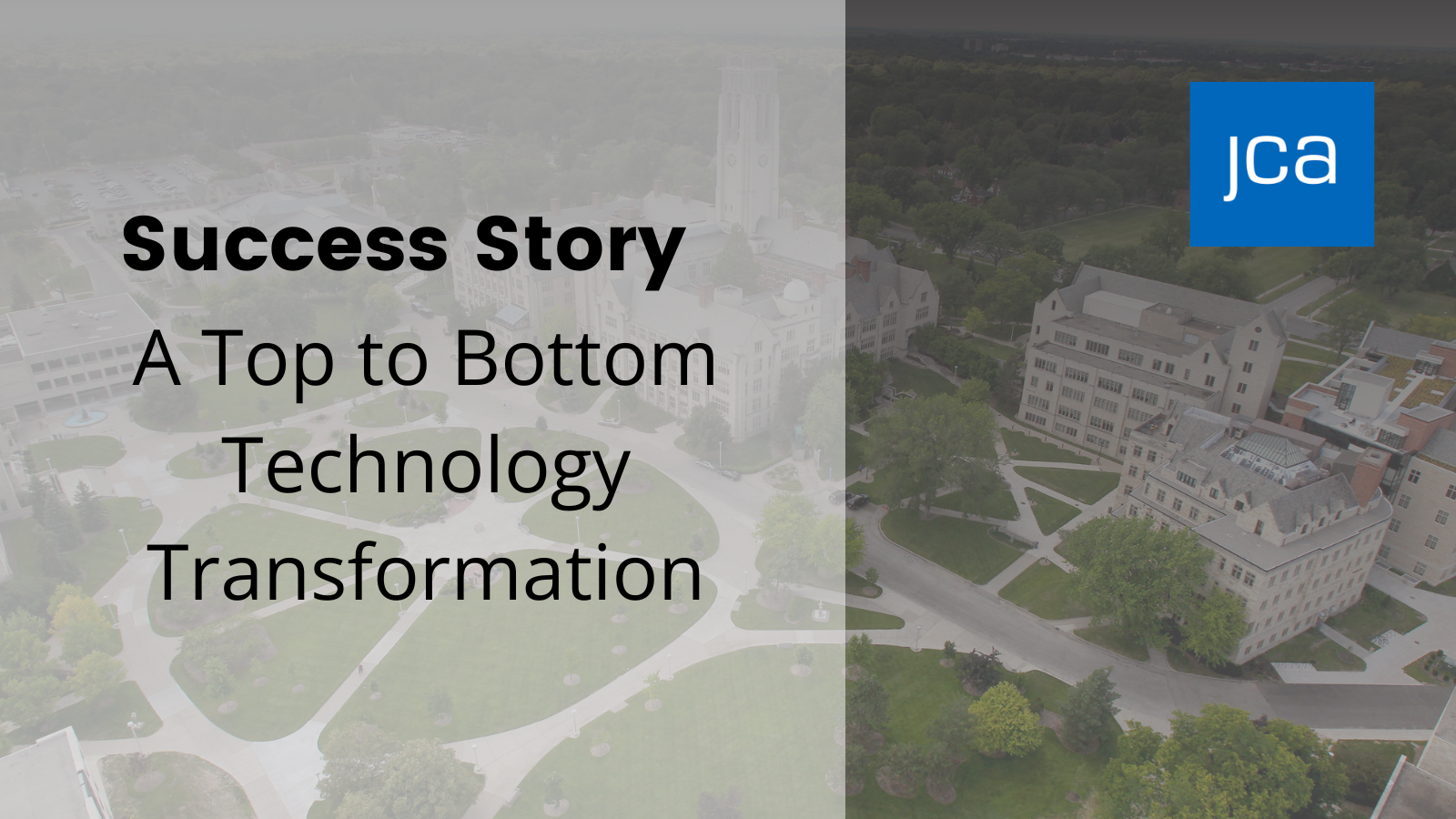 Success Story | A Top to Bottom Technology Transformation - JCA